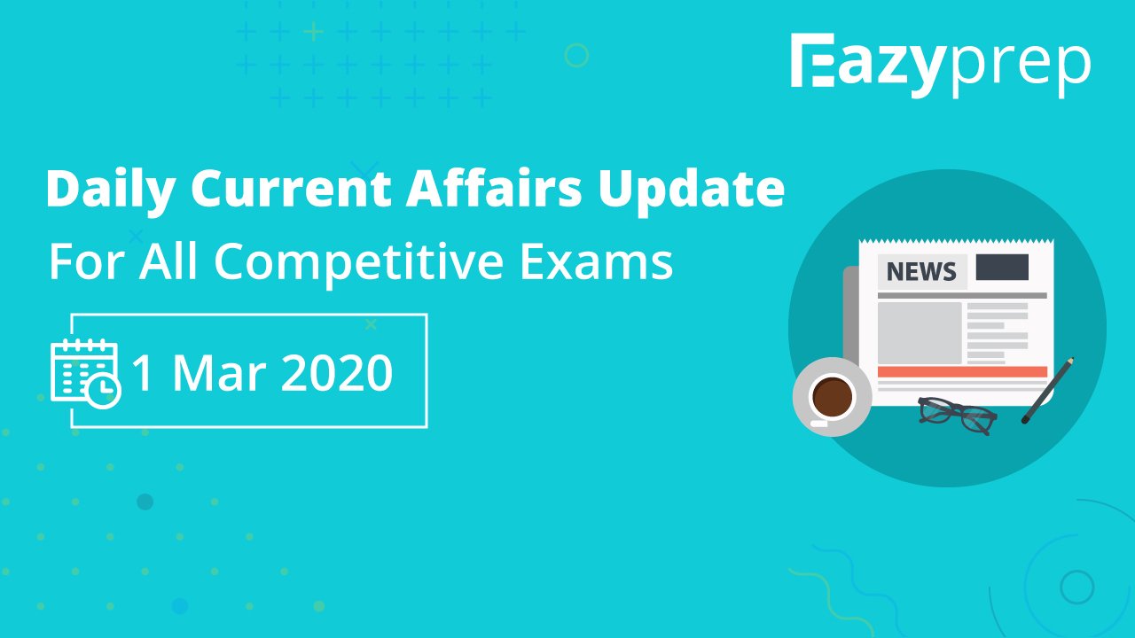 Daily Current Affairs Update | 1 March 2020 - Eazyprep