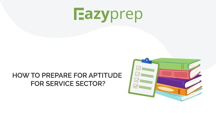 Aptitude For Service Sector | How To Prepare For It? - Eazyprep