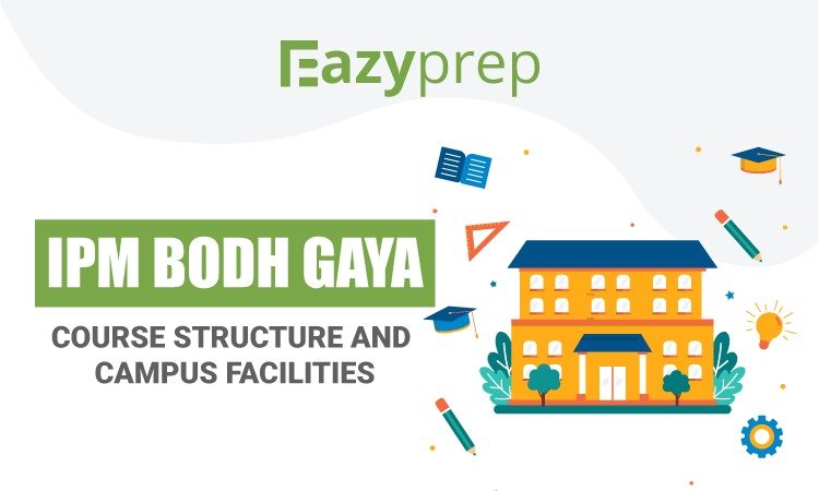 IPM Bodh Gaya | Course Structure And Campus Facilities - Eazyprep