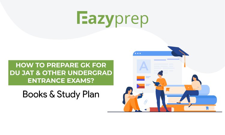 How To Prepare General Knowledge For DU JAT & Other Entrance Exams? - Eazyprep