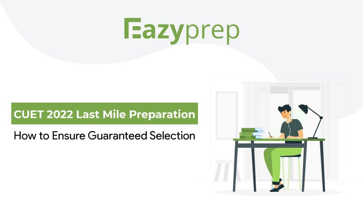 CUET 2022 Last Mile Preparation | How To Ensure Guaranteed Selection - Eazyprep